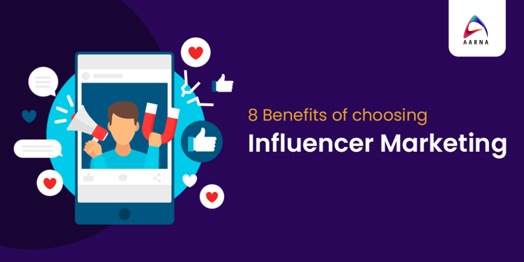 8 Benefits of choosing Influencer Marketing - Aarna Systems