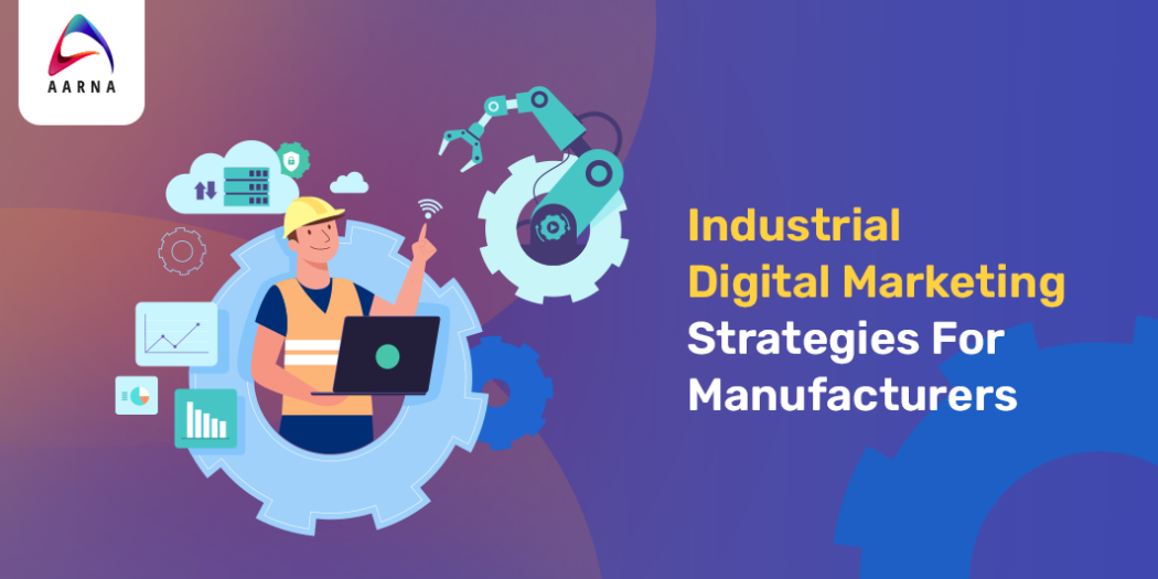 Industrial Digital Marketing Strategies for Manufacturers | Aarna Systems